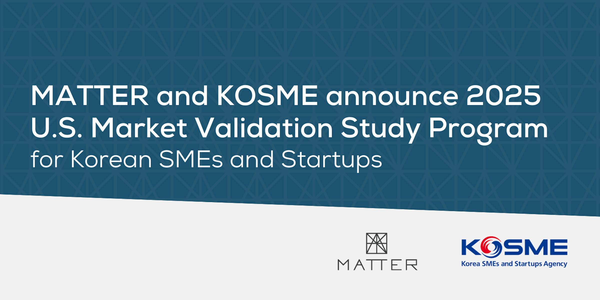 MATTER and KOSME launch U.S. Market Validation Study Program for Korean SMEs